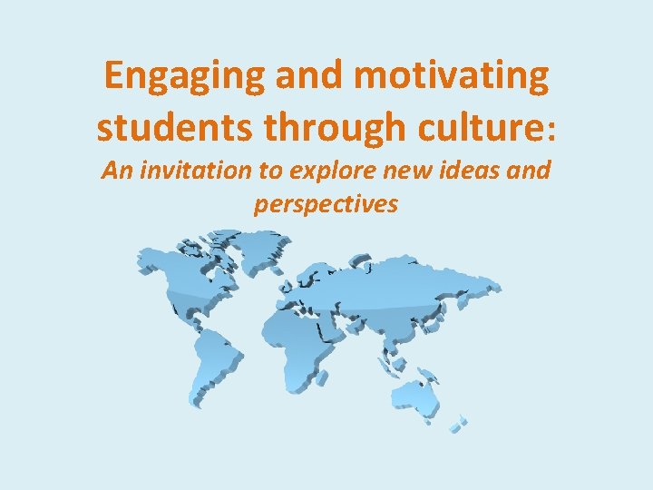 Engaging and motivating students through culture An invitation