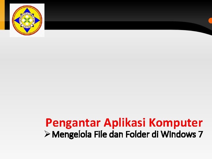 Pengantar Aplikasi Komputer Mengelola File dan Folder di
