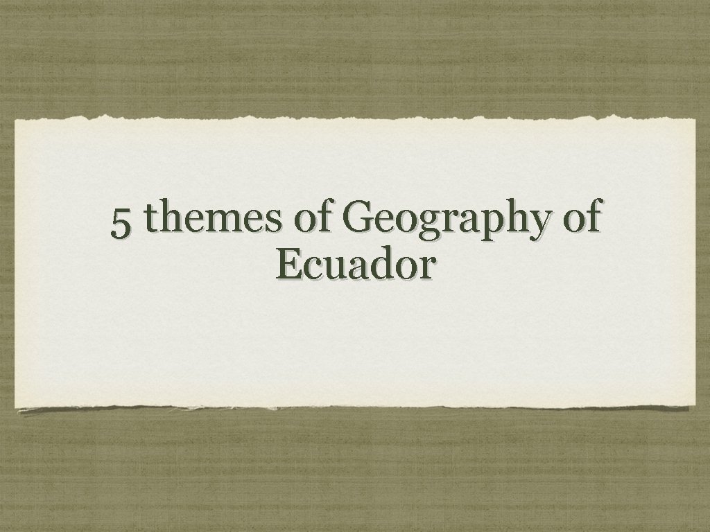 5 themes of Geography of Ecuador Activity 1