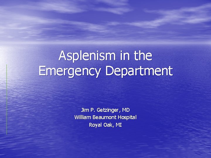 Asplenism in the Emergency Department Jim P Getzinger