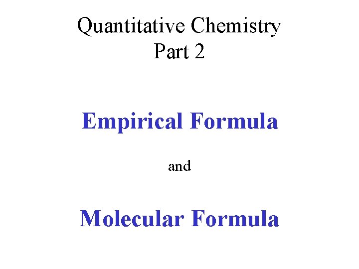 Quantitative Chemistry Part 2 Empirical Formula and Molecular