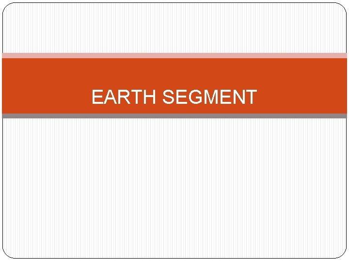 EARTH SEGMENT Rizvi College of Engineering Earth segment