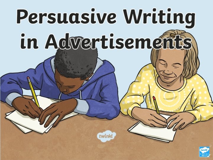 How does persuasive writing help to sell a