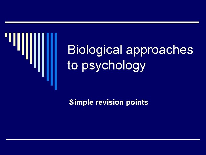 Biological approaches to psychology Simple revision points What
