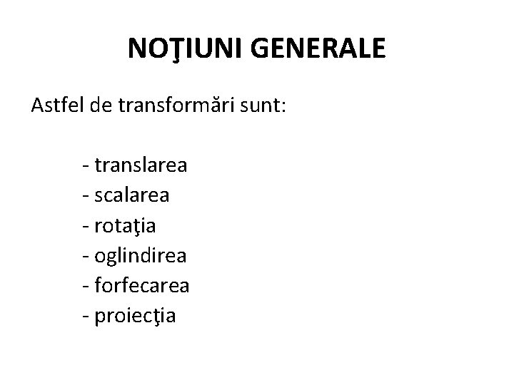 NOIUNI GENERALE Astfel de transformri sunt translarea scalarea