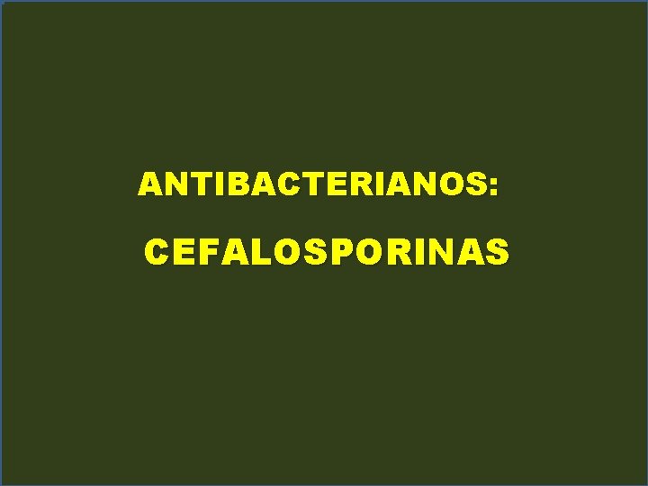 ANTIBACTERIANOS CEFALOSPORINAS Son tambin antibacterianos del grupo de