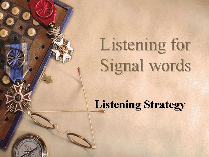 Listening for Signal words Listening Strategy 1 Signal