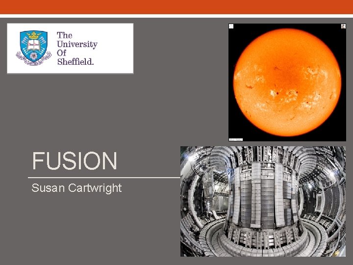 FUSION Susan Cartwright Nuclear Physics Atoms consist of