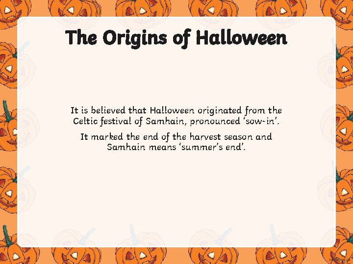 The Origins of Halloween It is believed that