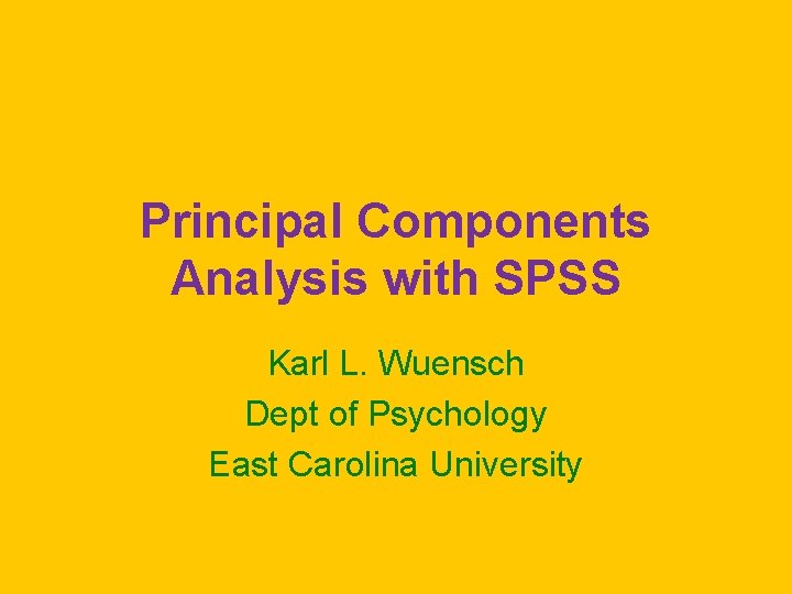 Principal Components Analysis with SPSS Karl L Wuensch