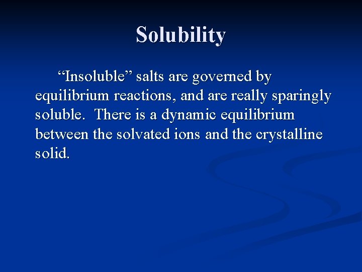 Solubility Solubility Insoluble salts are governed by equilibrium