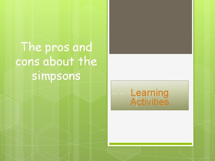 The pros and cons about the simpsons Learning