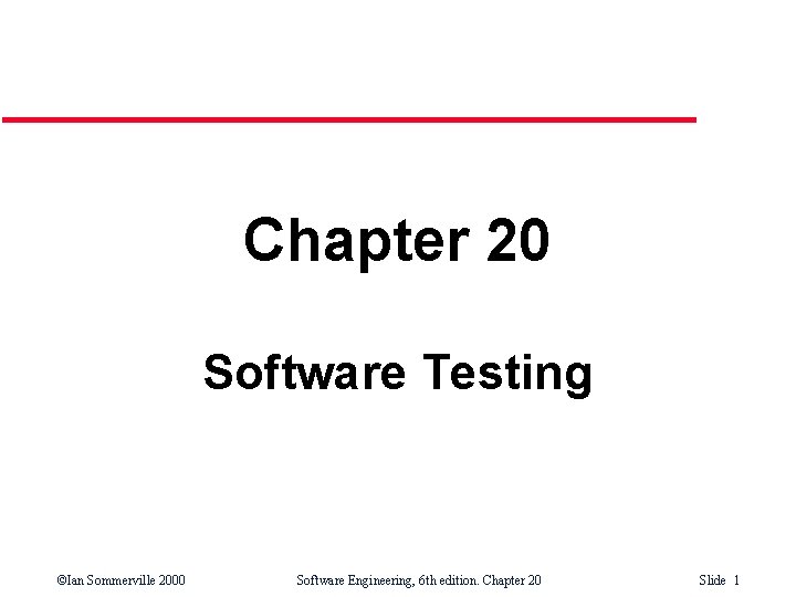 Chapter 20 Software Testing Ian Sommerville 2000 Software