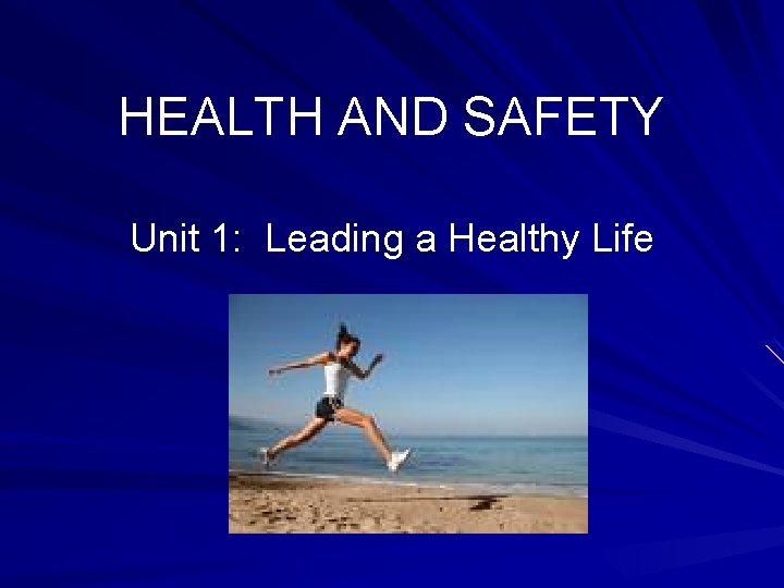 HEALTH AND SAFETY Unit 1 Leading a Healthy