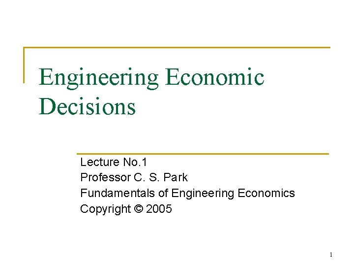 Engineering Economic Decisions Lecture No 1 Professor C