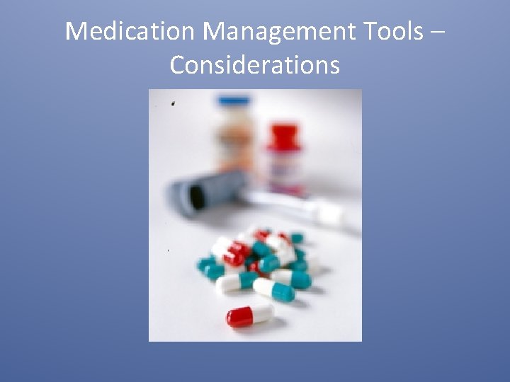 Medication management tools for the home based elderly