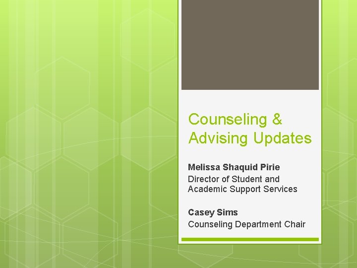 Counseling Advising Updates Melissa Shaquid Pirie Director of