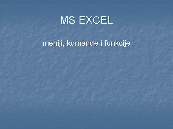MS EXCEL meniji komande i funkcije Sadraj osnovni