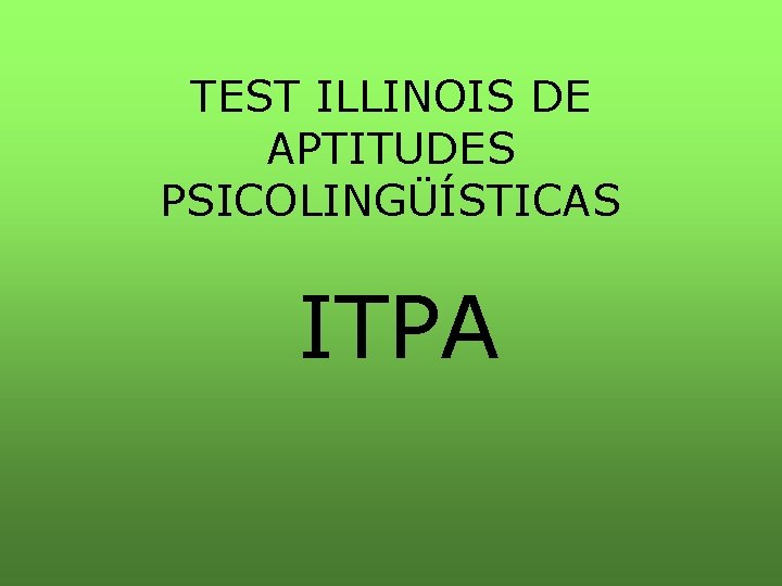 TEST ILLINOIS DE APTITUDES PSICOLINGSTICAS ITPA APLICACIN individual