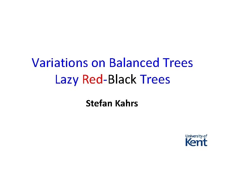 Variations on Balanced Trees Lazy RedBlack Trees Stefan