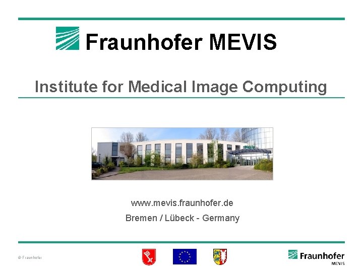 Fraunhofer MEVIS Institute for Medical Image Computing www