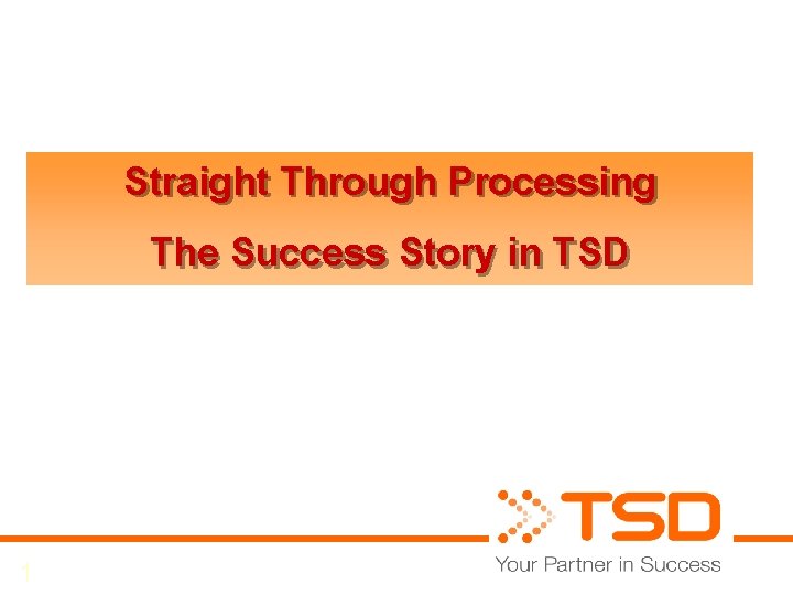 Straight Through Processing The Success Story in TSD