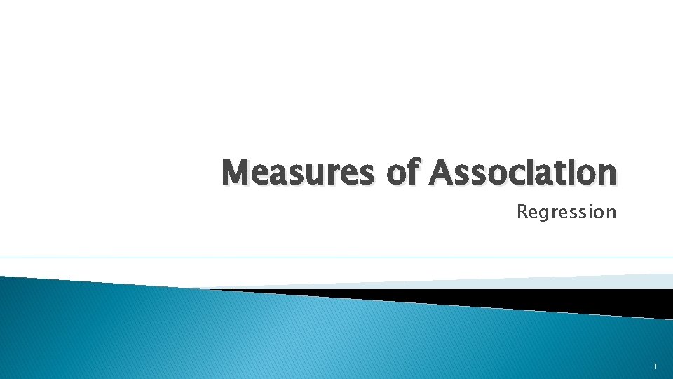 Measures of Association Regression 1 Examining Relationships Considering