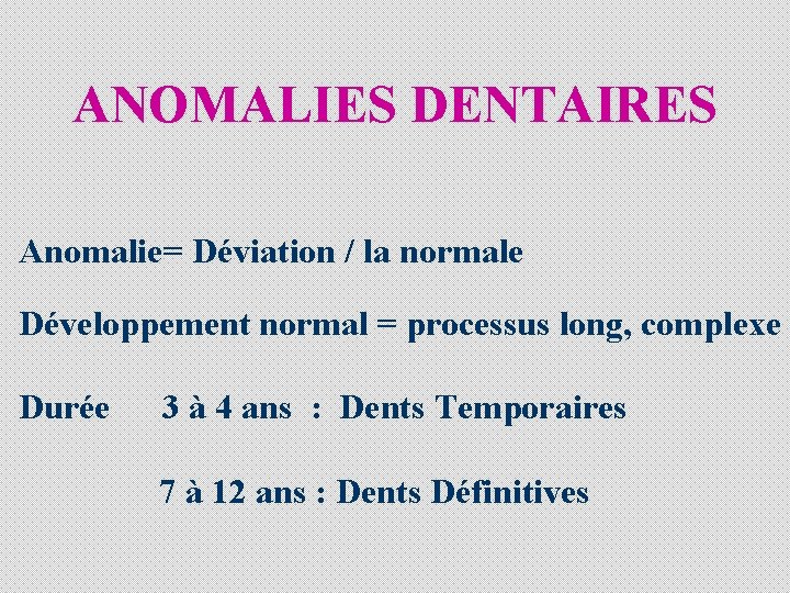 ANOMALIES DENTAIRES Anomalie Dviation la normale Dveloppement normal