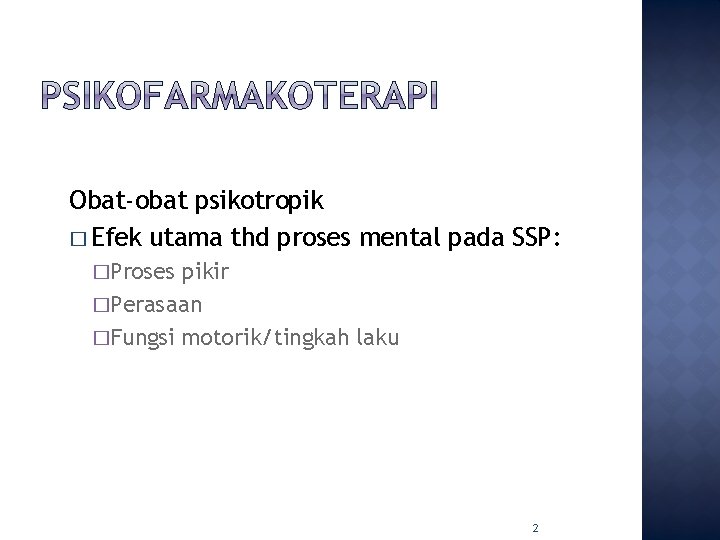 PSIKOFARMAKOLOGI 1 Obatobat psikotropik Efek utama thd proses
