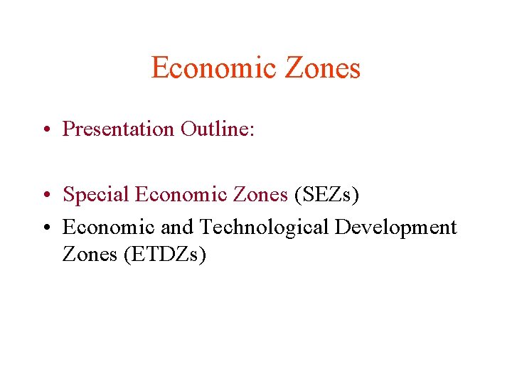 Economic Zones Presentation Outline Special Economic Zones SEZs