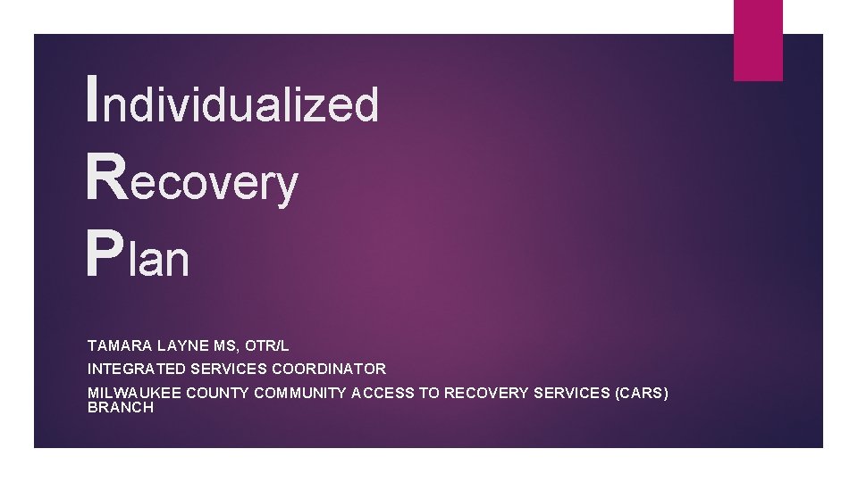 Individualized Recovery Plan TAMARA LAYNE MS OTRL INTEGRATED
