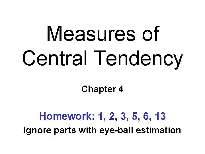 Measures of Central Tendency Chapter 4 Homework 1