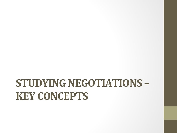 STUDYING NEGOTIATIONS KEY CONCEPTS What is Negotiation First