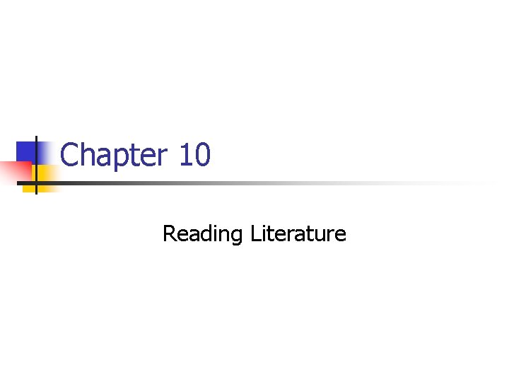 Chapter 10 Reading Literature Experiencing Literature n n