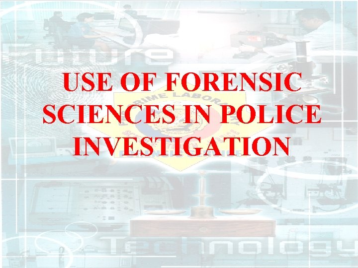 USE OF FORENSIC SCIENCES IN POLICE INVESTIGATION ORDER