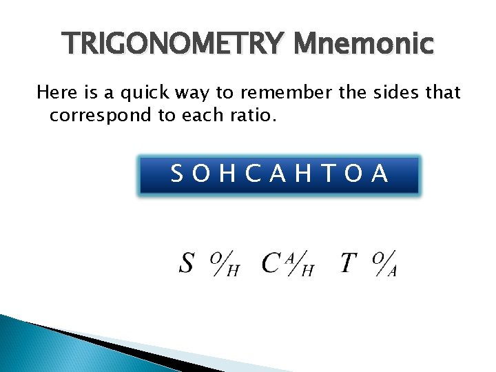 Trigonometry SOHCAHTOA Triangle Facts Write down everything you