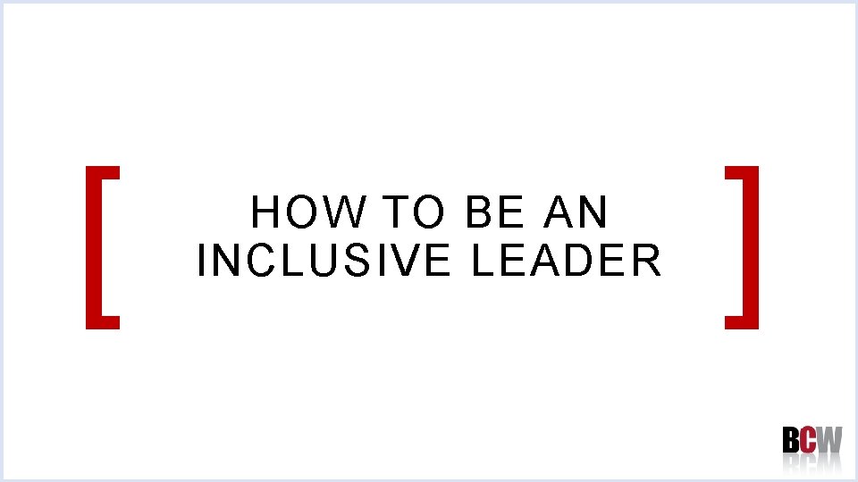 HOW TO BE AN INCLUSIVE LEADER INCLUSIVE HIRING