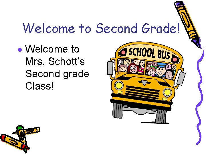 Welcome to Second Grade Welcome to Mrs Schotts
