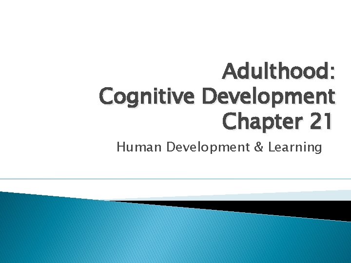 Adulthood Cognitive Development Chapter 21 Human Development Learning