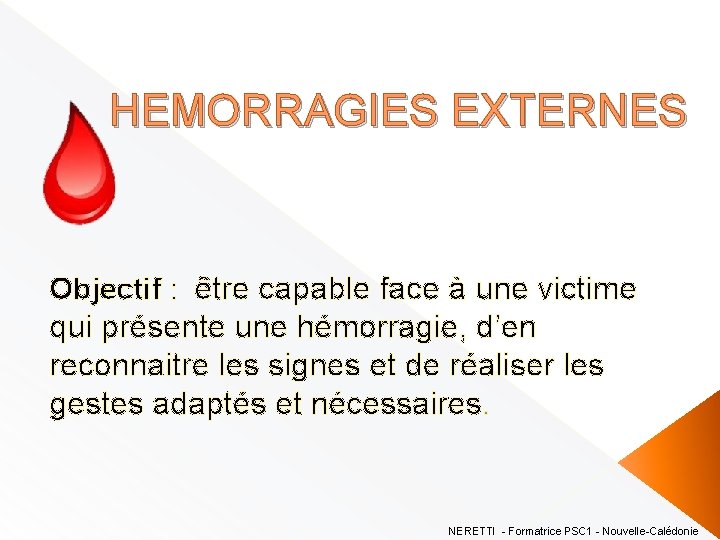 HEMORRAGIES EXTERNES Objectif tre capable face une victime