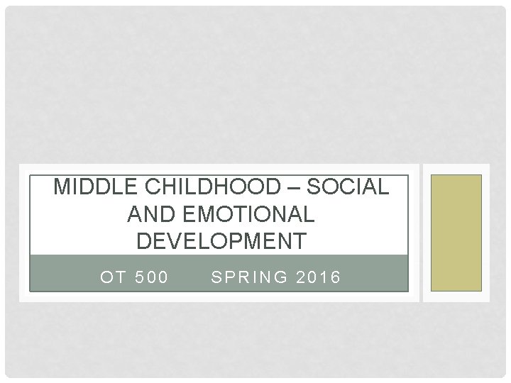 MIDDLE CHILDHOOD SOCIAL AND EMOTIONAL DEVELOPMENT OT 500