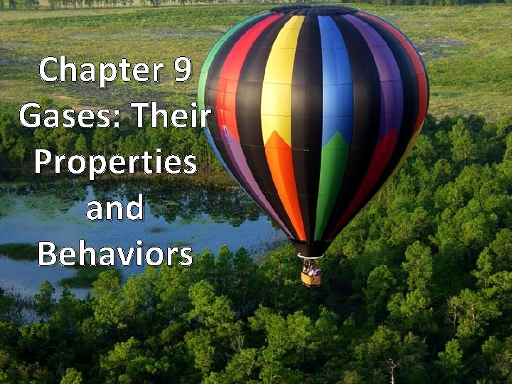 Chapter 9 Gases Their Properties and Behaviors There