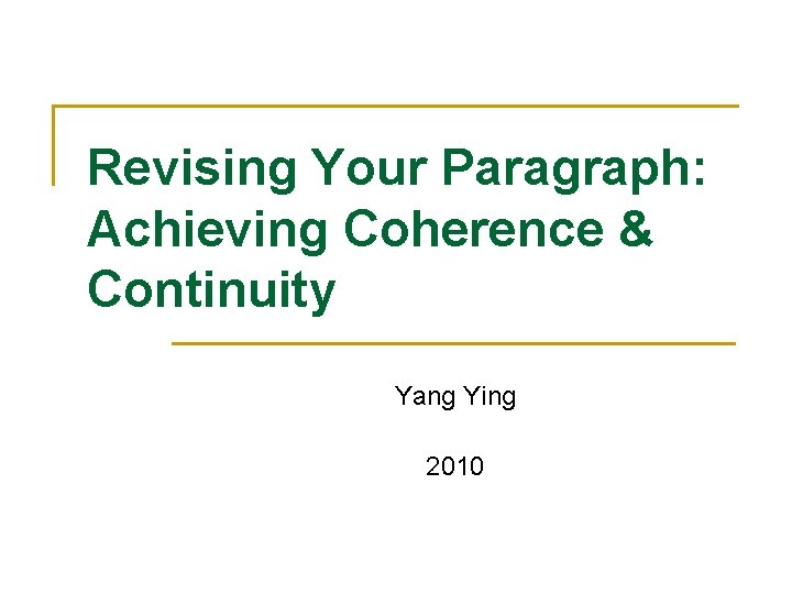 Revising Your Paragraph Achieving Coherence Continuity Yang Ying
