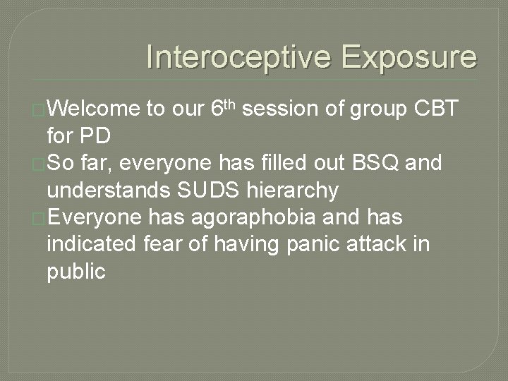 Interoceptive Exposure Welcome to our 6 th session