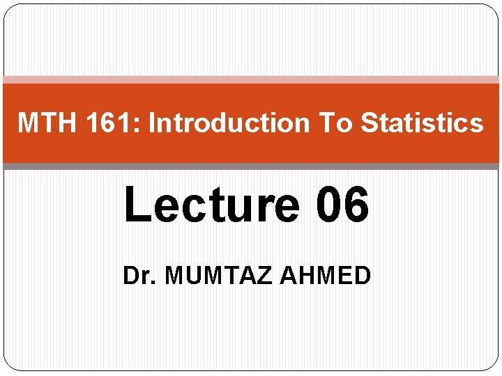 MTH 161 Introduction To Statistics Lecture 06 Dr