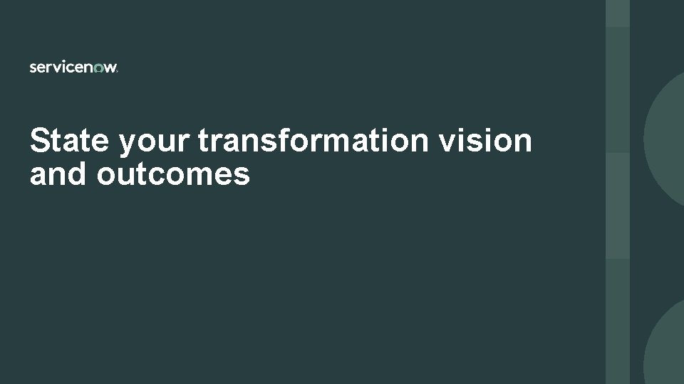 State your transformation vision and outcomes State your