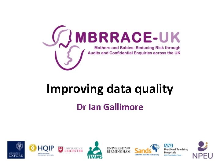 Improving data quality Dr Ian Gallimore Overview 1