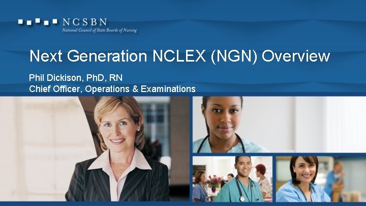 Next Generation NCLEX NGN Overview Phil Dickison Ph