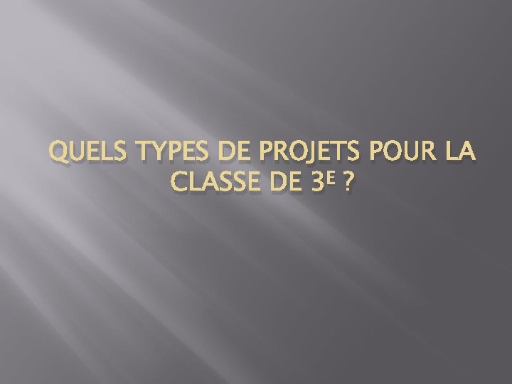 QUELS TYPES DE PROJETS POUR LA CLASSE DE
