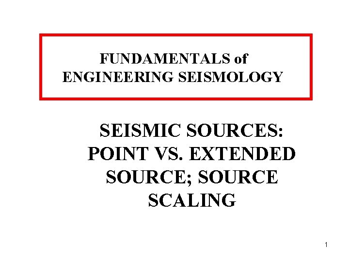 FUNDAMENTALS of ENGINEERING SEISMOLOGY SEISMIC SOURCES POINT VS